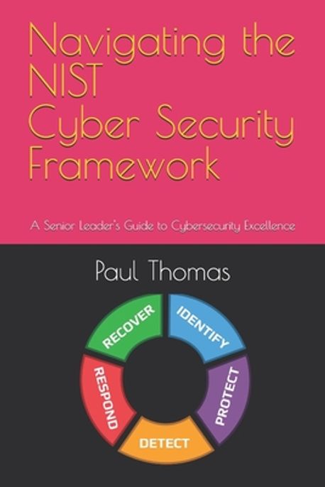 Navigating the NIST Cyber Security Framework | Thomas, Paul Tyrone - 교보문고