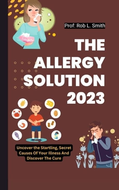 The ALLERGY Solution 2023 | L. Smith, Prof Rob - 교보문고