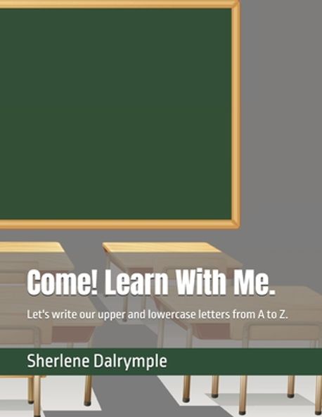 Come! Learn With Me. | Dalrymple, Sherlene Anicia - 교보문고