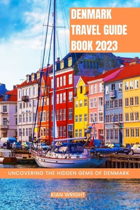 Denmark Travel Guide Book 2023 | Wright, Kian - 교보문고