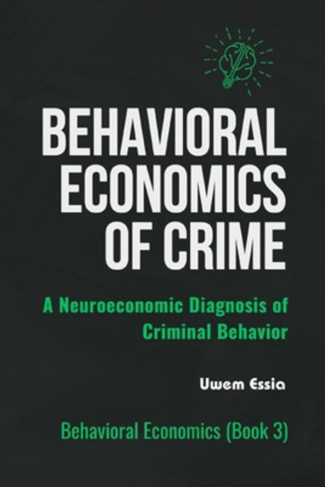 Behavioral Economics of Crime | Essia, Uwem - 교보문고