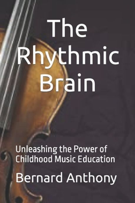 The Rhythmic Brain | Anthony, Bernard William - 교보문고