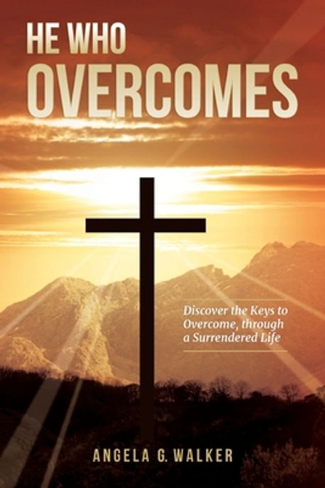 He Who Overcomes | Walker, Angela G. - 교보문고