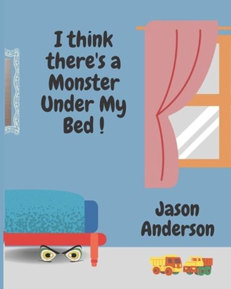I Think There's a Monster Under My Bed! | Anderson, Jason - 교보문고
