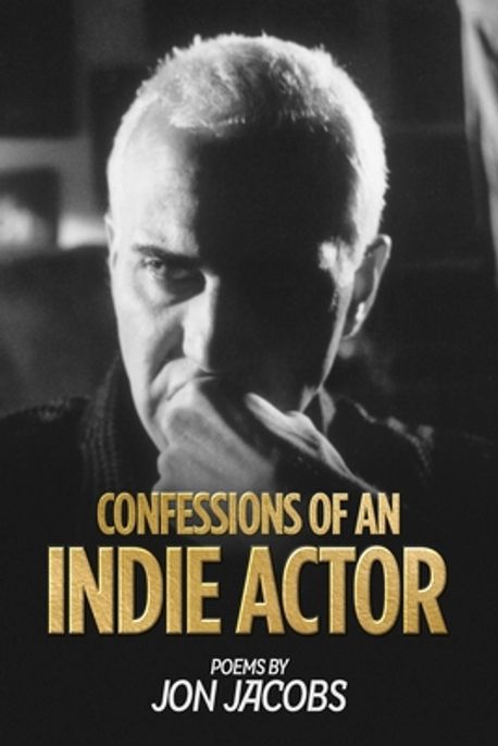 Confessions of an Indie Actor | Jacobs, Jon - 교보문고
