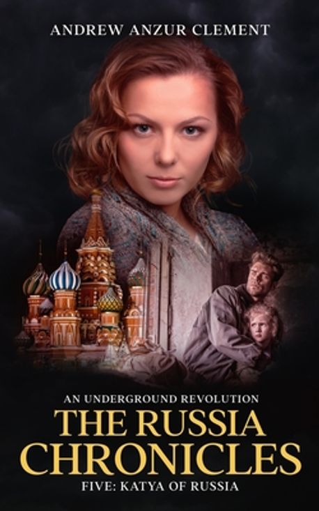 The Russia Chronicles. An Underground Revolution. Five | Clement, Andrew Anzur - 교보문고