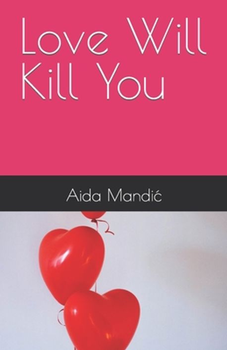 Love Will Kill You | Mandic, Aida - 교보문고