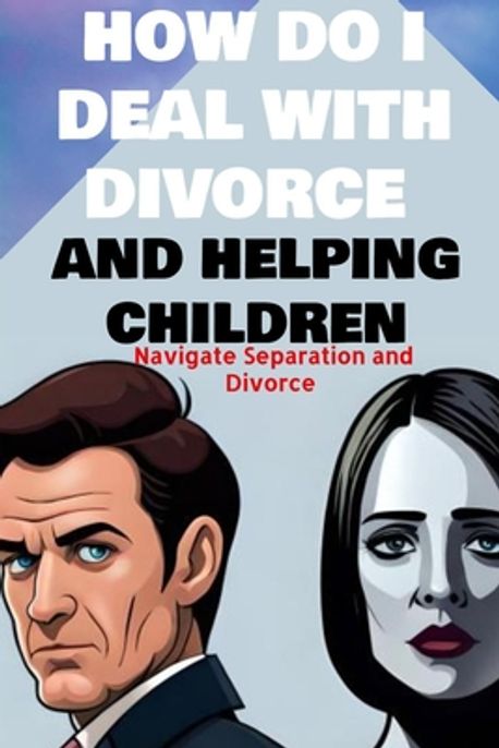 how do i deal with divorce and helping children Navigate Separation and Divorce | Morales, Tammy ...