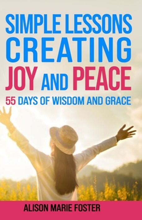 Simple Lessons Creating Joy and Peace | Foster, Alison Marie - 교보문고