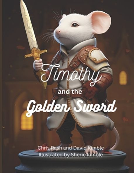 Timothy and the Golden Sword | Rash, Chris - 교보문고