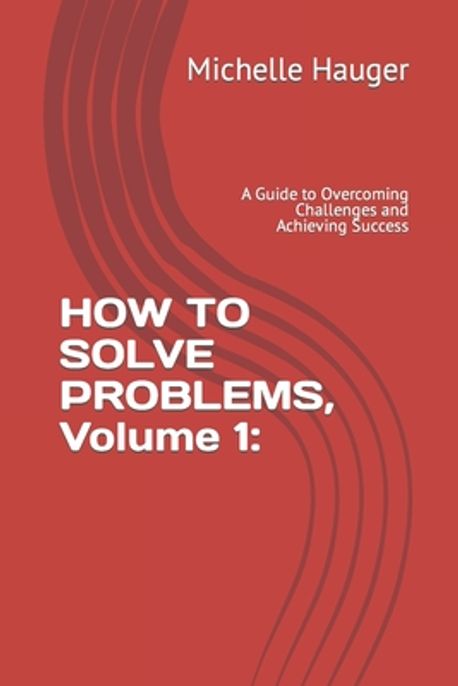 HOW TO SOLVE PROBLEMS, Volume 1 | Hauger, Michelle - 교보문고