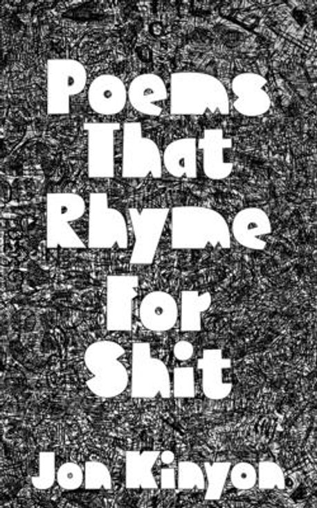 Poems That Rhyme For Shit | Kinyon, Jon - 교보문고