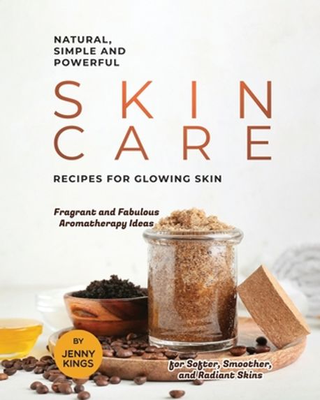 Natural, Simple and Powerful Skin Care Recipes for Glowing Skin | Kings ...