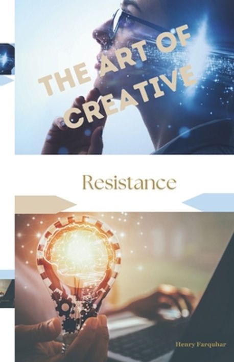The Art of Creative Resistance | Farquhar, Henry - 교보문고