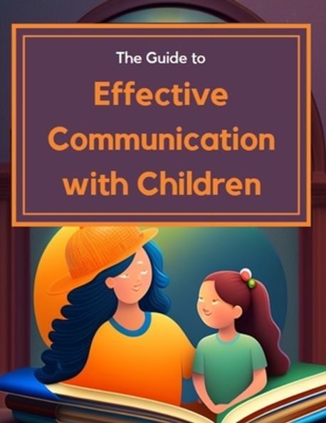 Guide to Effective Communication with Children | Kramer, Candice - 교보문고