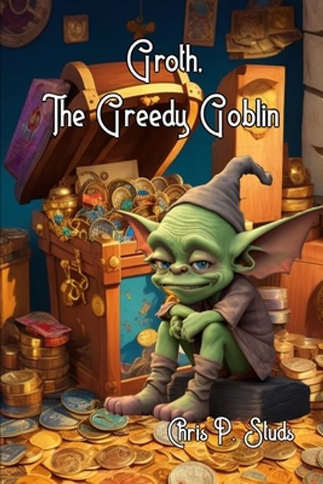 Groth, The Greedy Goblin | Journey, Lisa - 교보문고