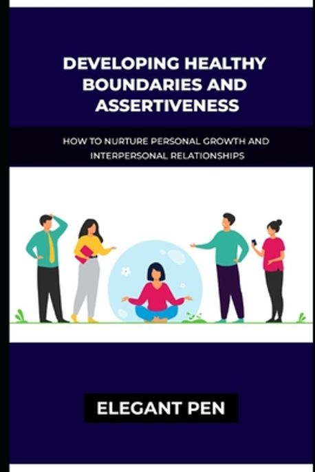 Developing Healthy Boundaries and Assertiveness | Pen, Elegant - 교보문고