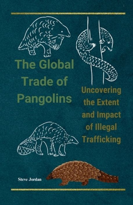 The Global Trade of Pangolins | Jordan, Steve - 교보문고