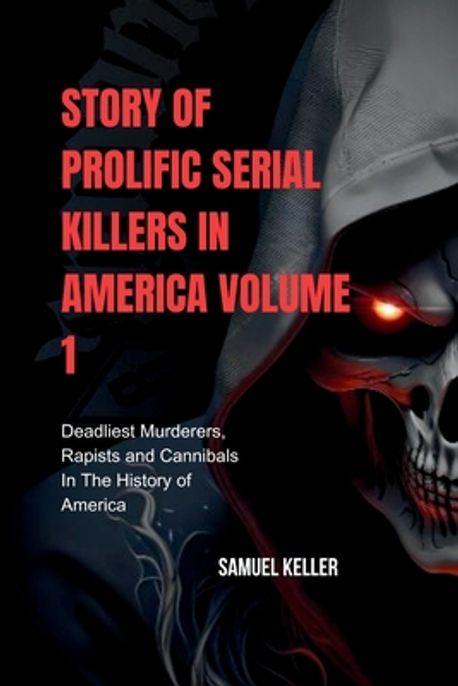 Story of prolific serial killers in America, Volume 1 | Keller, Samuel ...