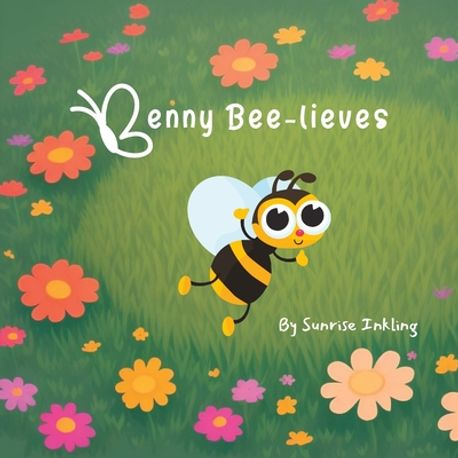 Benny Bee-lieves | Inkling, Sunrise - 교보문고