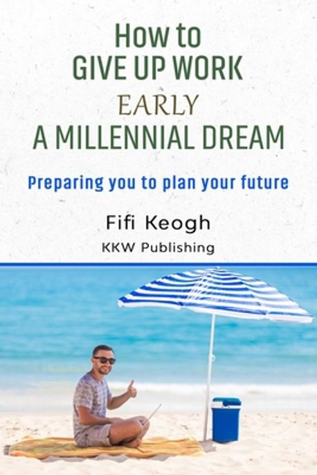 How to give up work early | Keogh, Fifi - 교보문고
