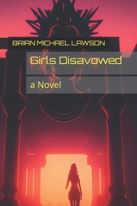 Girls Disavowed | Lawson, Brian Michael - 교보문고