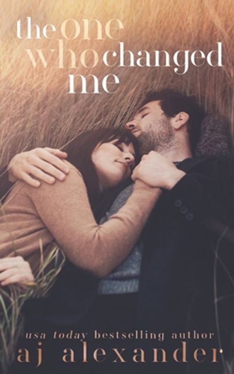 The One Who Changed Me | Alexander, Aj - 교보문고