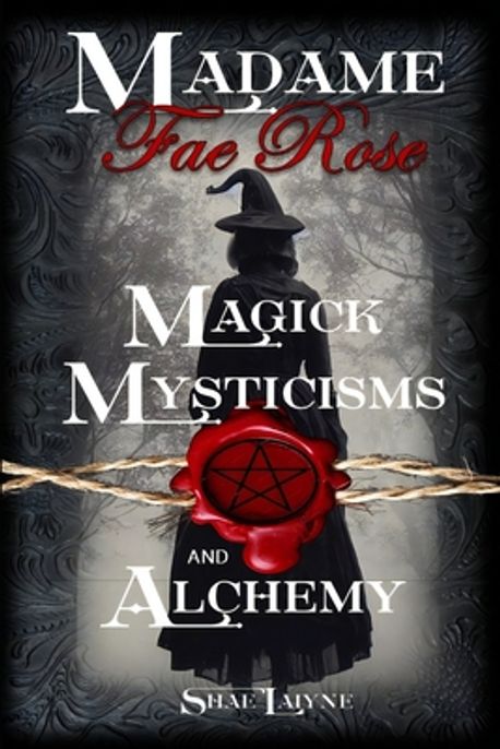 Madame Fae Rose Magick, Mysticisms and Alchemy | Laiyne, Shae - 교보문고