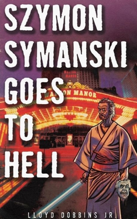 Szymon Symanski Goes To Hell | Dobbins, Lloyd, Jr. - 교보문고