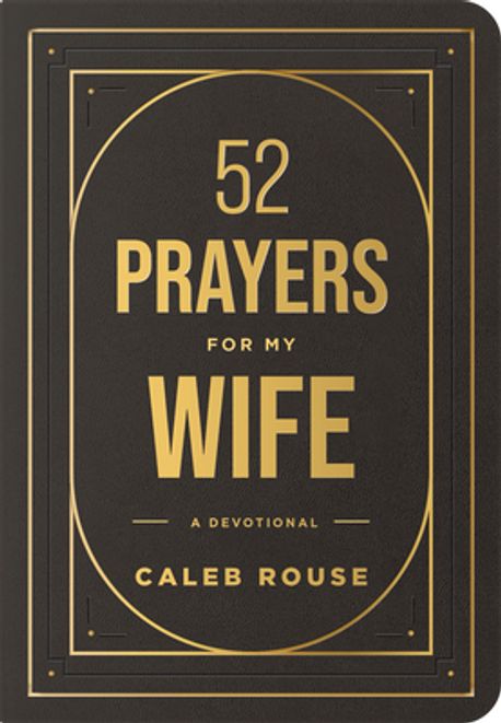52 Prayers for My Wife | Rouse, Caleb - 교보문고