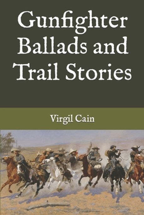 Gunfighter Ballads and Trail Stories | Cain, Virgil - 교보문고