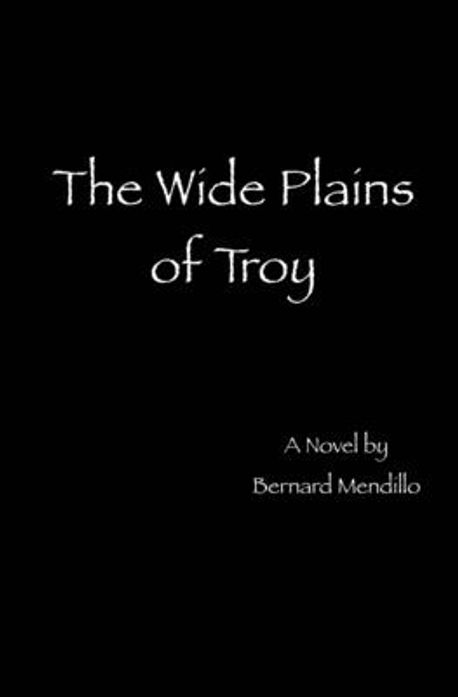 The Wide Plains of Troy | Mendillo, Bernard - 교보문고