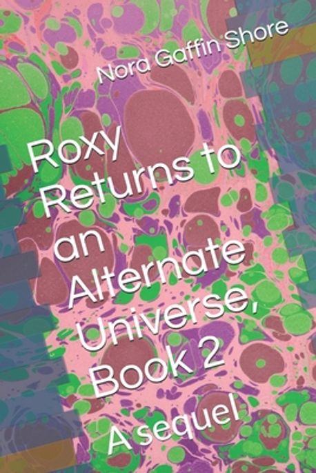 Roxy Returns to an Alternate Universe, Book 2 | Gaffin Shore, Nora - 교보문고