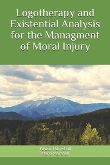 Logotherapy and Existential Analysis for the Management of Moral Injury | Marshall, Maria - 교보문고