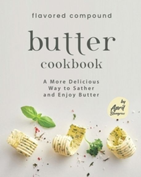 Flavored Compound Butter Cookbook | Blomgren, April - 교보문고