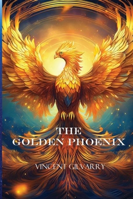 The Golden Phoenix | Gilvarry, Vincent - 교보문고