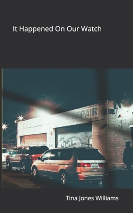 It Happened on Our Watch | Jones Williams, Tina - 교보문고