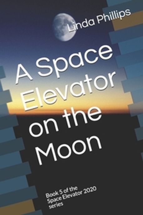 A Space Elevator on the Moon | Phillips, Linda - 교보문고