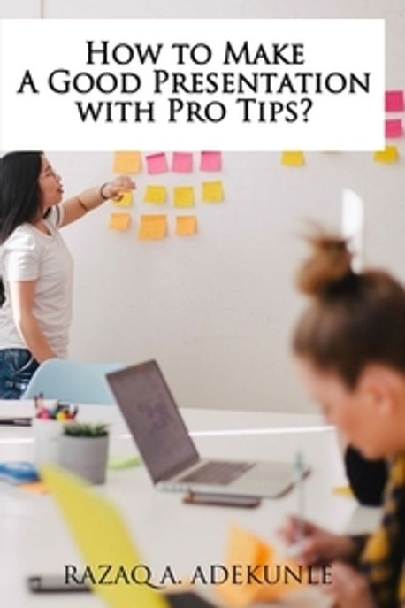 How to Make A Good Presentation with Pro Tips? | Adekunle, Razaq - 교보문고