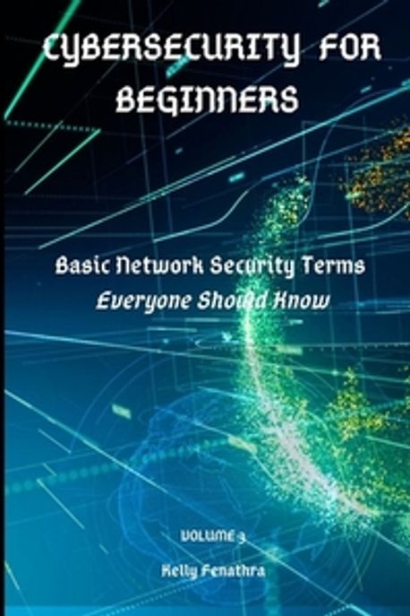 Cybersecurity for Beginners | Fenathra, Kelly - 교보문고