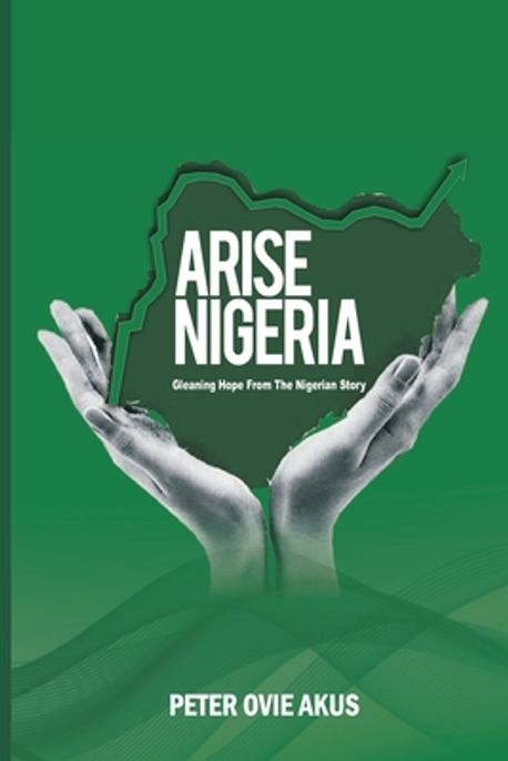Arise Nigeria | Akus, Peter Ovie Ovie - 교보문고