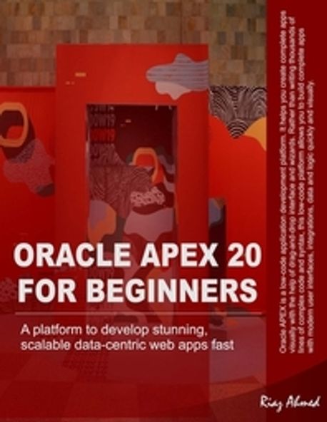 Oracle APEX 20 For Beginners | Ahmed, Riaz - 교보문고