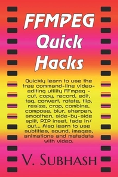 FFMPEG Quick Hacks | Subhash, V. - 교보문고