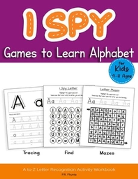 I Spy Games to Learn Alphabet for Kids 4-8 Ages | Fhunta, P. R. - 교보문고
