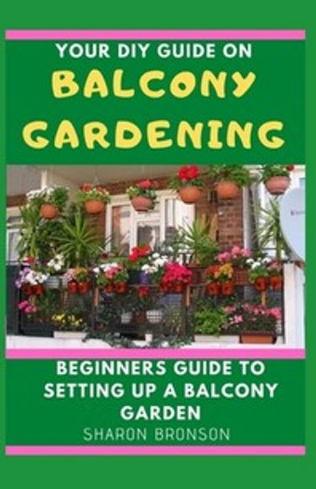 Your DIY Guide To Balcony Gardening | Bronson, Sharon - 교보문고