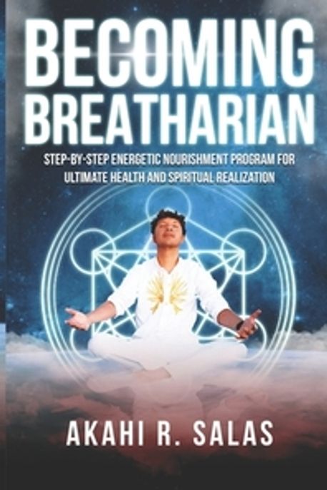Becoming Breatharian | Salas, Akahi R. - 교보문고