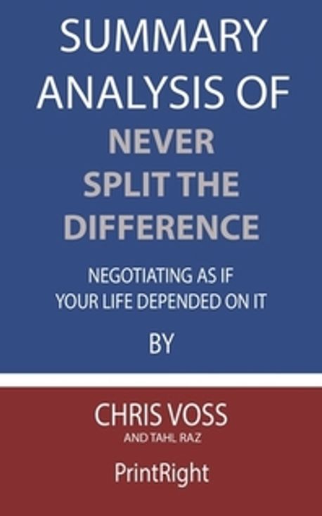 Summary Analysis Of Never Split the Difference Negotiating As If Your Life Depended On It By ...