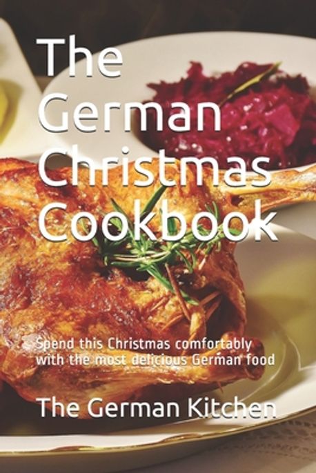 The German Christmas Cookbook | Kitchen, The German - 교보문고