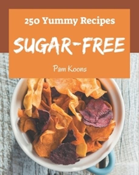 250 Yummy Sugar-Free Recipes | Koons, Pam - 교보문고