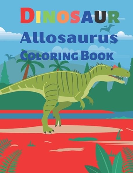 Allosaurus Dinosaur Coloring Book | Heath, Jed - 교보문고